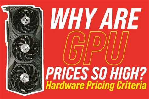 Why Are GPU Prices So High Hardware Pricing Criteria