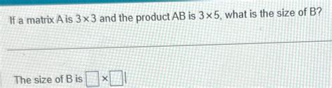 Solved If A Matrix A Is 33 And The Product AB Is 35 Chegg Com