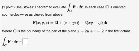 Solved 4 1 Point Use Stokes Theorem To Evaluate ∫cf⋅dr