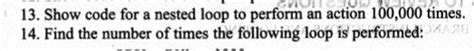 Solved 13 Show Code For A Nested Loop To Perform An Action