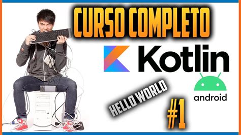 Curso Completo De Kotlin Para Android 1 Mi Primer Programa Youtube