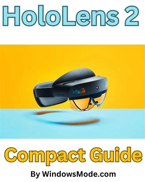 What Is Hololens 2 A Compact Guide To The Future Of Mixed Reality Windows Mode