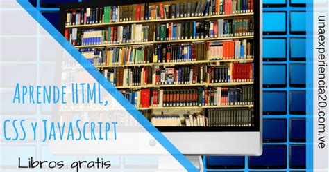 Libros Y Recursos Gratuitos Para Aprender HTML CSS Y JavaScript Actualizado Una