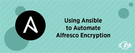Using Ansible To Automate Alfresco Encryption Zia Consulting