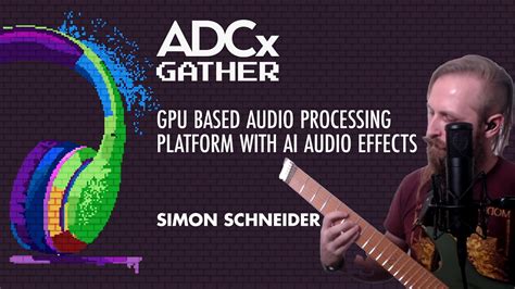 Gpu Based Audio Processing Platform With Ai Audio Effects Simon Schneider Adcxgather 2024