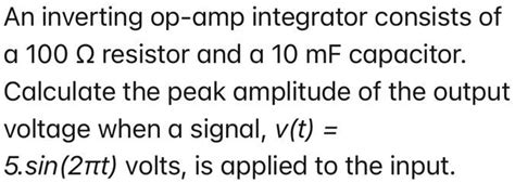 Solved An Inverting Op Amp Integrator Consists Of A 100 Î© Resistor