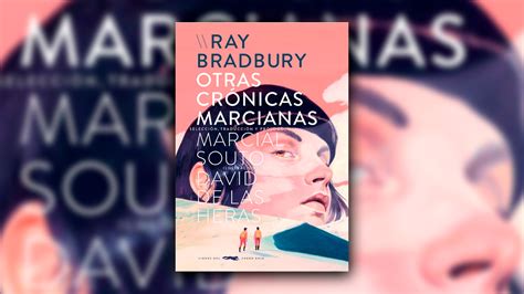 Nuevas Crónicas Marcianas Publican Relatos Que Ray Bradbury Había