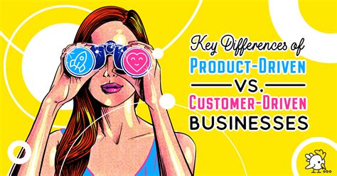 Key Differences Between Product Driven And Customer Driven Businesses