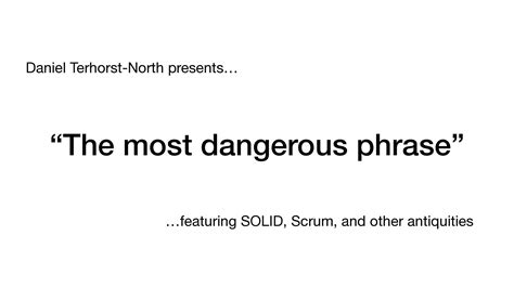 The Most Dangerous Phrase Speaker Deck