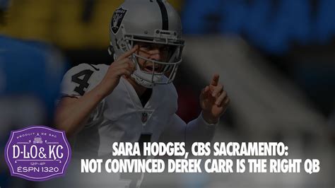 Sara Hodges Cbs Sacramento Not Convinced Derek Carr Is The Right Qb Youtube