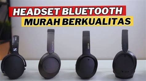 Rekomendasi Headset Bluetooth Murah Berkualitas Dengan Harga Mulai Ribuan