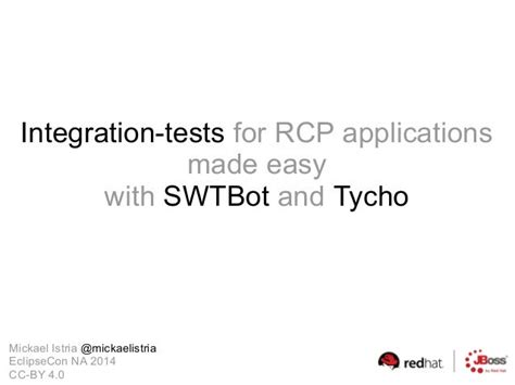 [eclipsecon na 2014] integration tests for rcp made easy with swtbot
