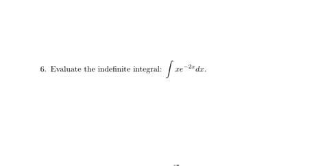 Solved 6 Evaluate The Indefinite Integral ∫xe−2xdx