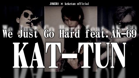 We Just Go Hard Feat Ak 69 Kat Tun 歌ってみた Cover【けけたんofficial コラボ】 Youtube