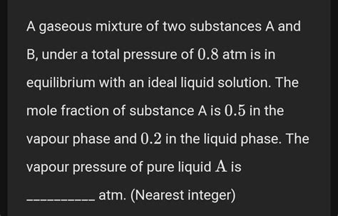A Gaseous Mixture Of Two Substances A And B Under A Total Pressure Of 0