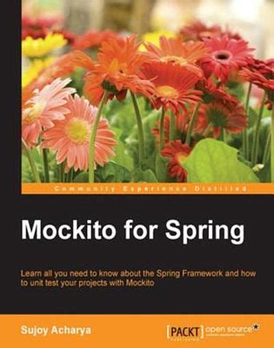 Mockito For Spring Learn All You Need To Know About The Spring Framework And How To Unit Test