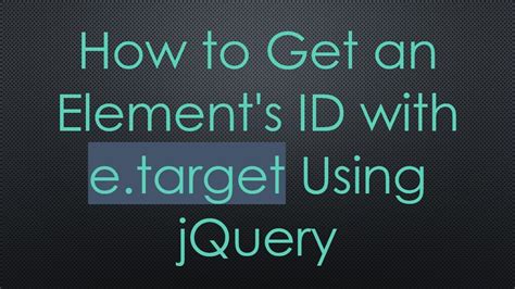 How To Get An Elements Id With Etarget Using Jquery Youtube