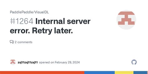 Internal Server Error Retry Later · Issue 1264 · Paddlepaddlevisualdl · Github