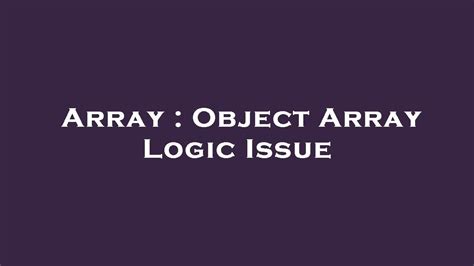 Array Object Array Logic Issue Youtube