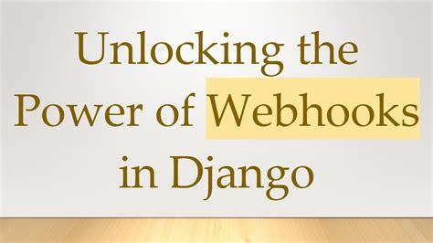 Unlocking The Power Of Webhooks In Django Youtube