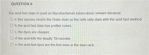 solved question 6the acid fast stain is used on