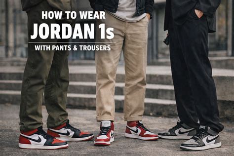 How To Wear Jordan 1s Outfits And Styling Advice