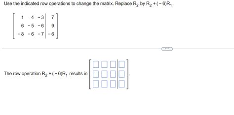 Solved Use The Indicated Row Operations To Change The Chegg Com