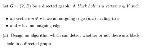 Solved Let G V E Be A Directed Graph A Black Hole Is A Chegg Com