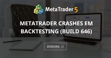 Metatrader Crashes Em Backtesting Build 646 Metatrader 4 Mql4 And Metatrader 4 Mql4