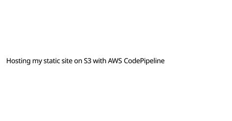 Hosting My Static Site On S3 With Aws Codepipeline Nicholas Griffin