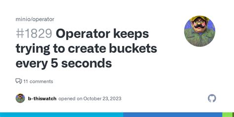 Operator Keeps Trying To Create Buckets Every 5 Seconds · Issue 1829 · Miniooperator · Github