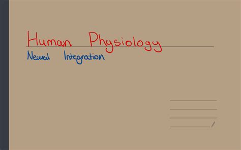 Neural Integration Lecture Notes For All CNS ANS Human Physiology Neural Integration