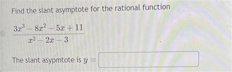 Solved Find The Slant Asymptote For The Rational