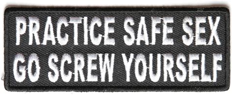 Practice Safe Sex Go Screw Yourself Patch Embroidered Patches By Ivamis Patches