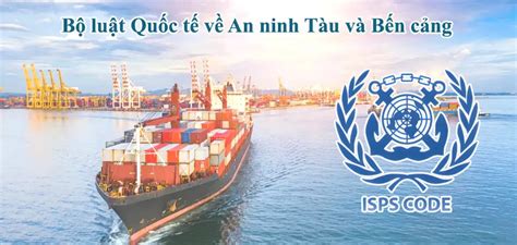 Isps Code Là Gì Quy Tắc Quy định Ra Sao Ai Phải Tuân Thủ Isps Code Là Gì Quy Tắc Quy định Ra Sao Ai Phải Tuân Thủ
