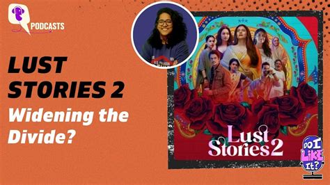 Lust Stories Review Analysis Who Can Afford The Luxury Of Lust Do I Like It Podcast The
