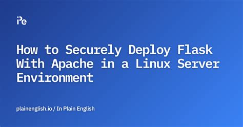 How To Securely Deploy Flask With Apache In A Linux Server Environment