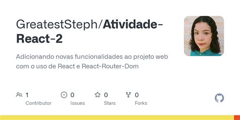 GitHub GreatestSteph Atividade React Adicionando Novas Funcionalidades Ao Projeto Web O