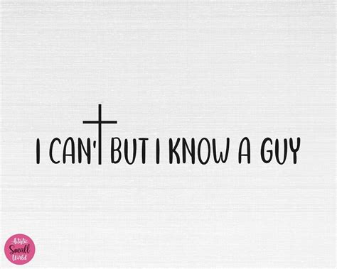 I Cant But I Know A Guy Svg Christian Svg Religious Svg Faith Svg