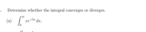 Solved Determine Whether The Integral Converges Or