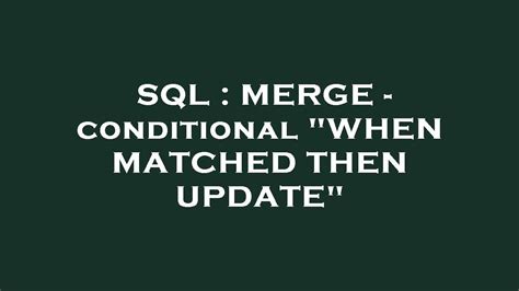 Sql Merge Conditional When Matched Then Update Youtube