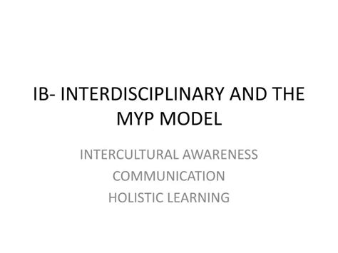 Ppt Ib Interdisciplinary And The Myp Model Powerpoint Presentation Free Download Id 6625428