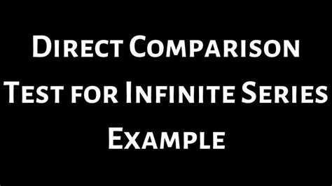 Direct Comparison Test For Infinite Series Example