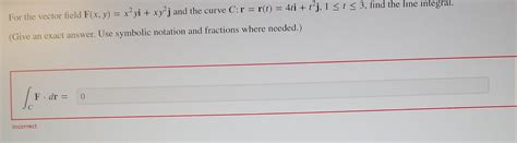 Solved For The Vector Field F X Y X Yi Xy J And The Curve Chegg