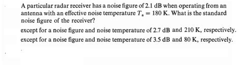 Solved A Particular Radar Receiver Has A Noise Figure Of 2 1
