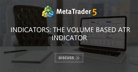 Indicators The Volume Based Atr Indicator Indices Articles Library Comments Mql5