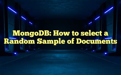 Mongodb How To Select A Random Sample Of Documents