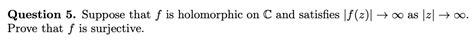 Solved Question 5 Suppose That F Is Holomorphic On C And