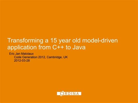 Transforming A 15 Year Old Model Driven Application From C To Java Ppt
