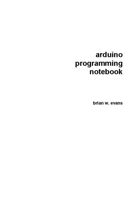 1 Arduino Programming Notebook Arduino Programming Notebook Brian W Evans Arduino Programming